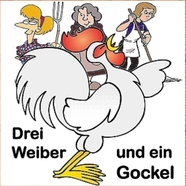,,Drei Weiber und ein Gockel" - Gänserndorf