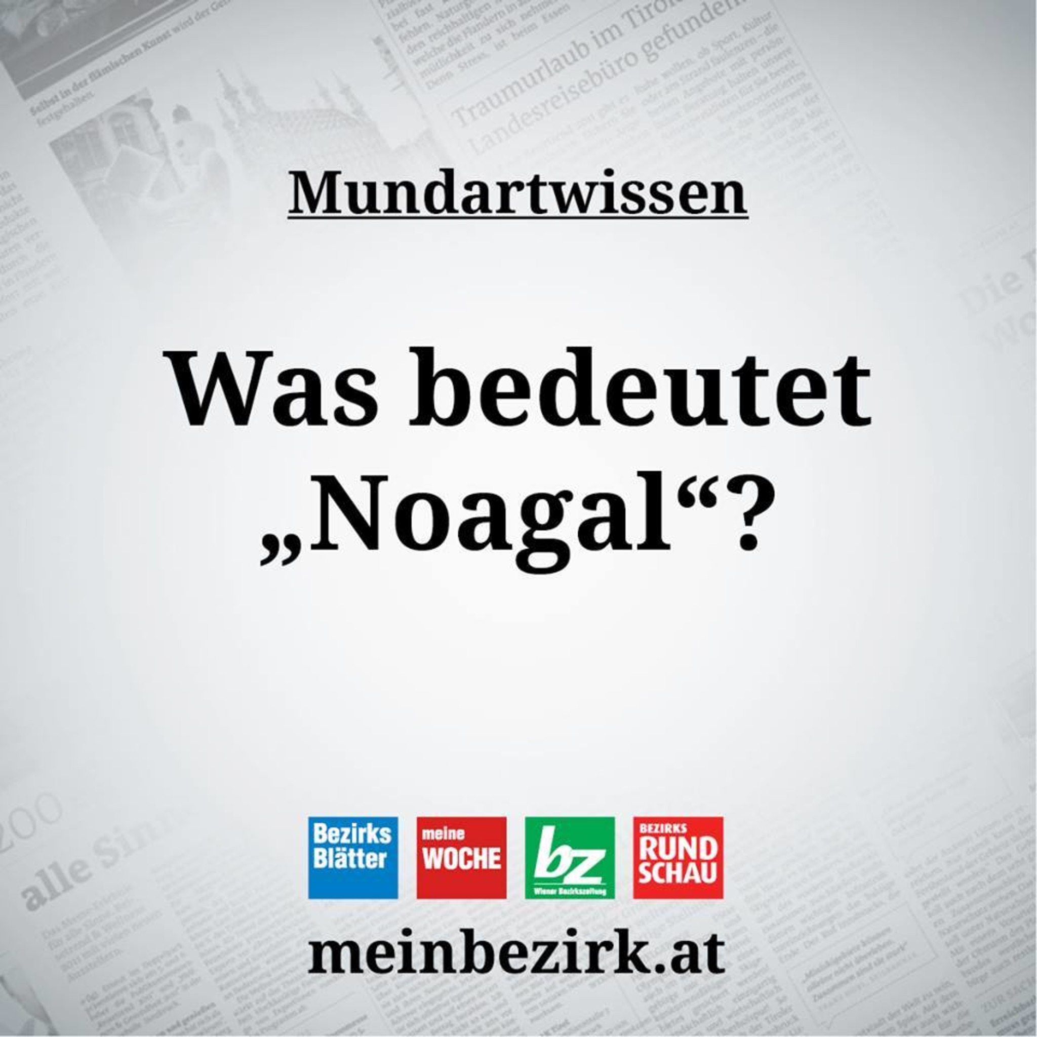 Mundart am Mittwoch: Was bedeutet "Noagal"?