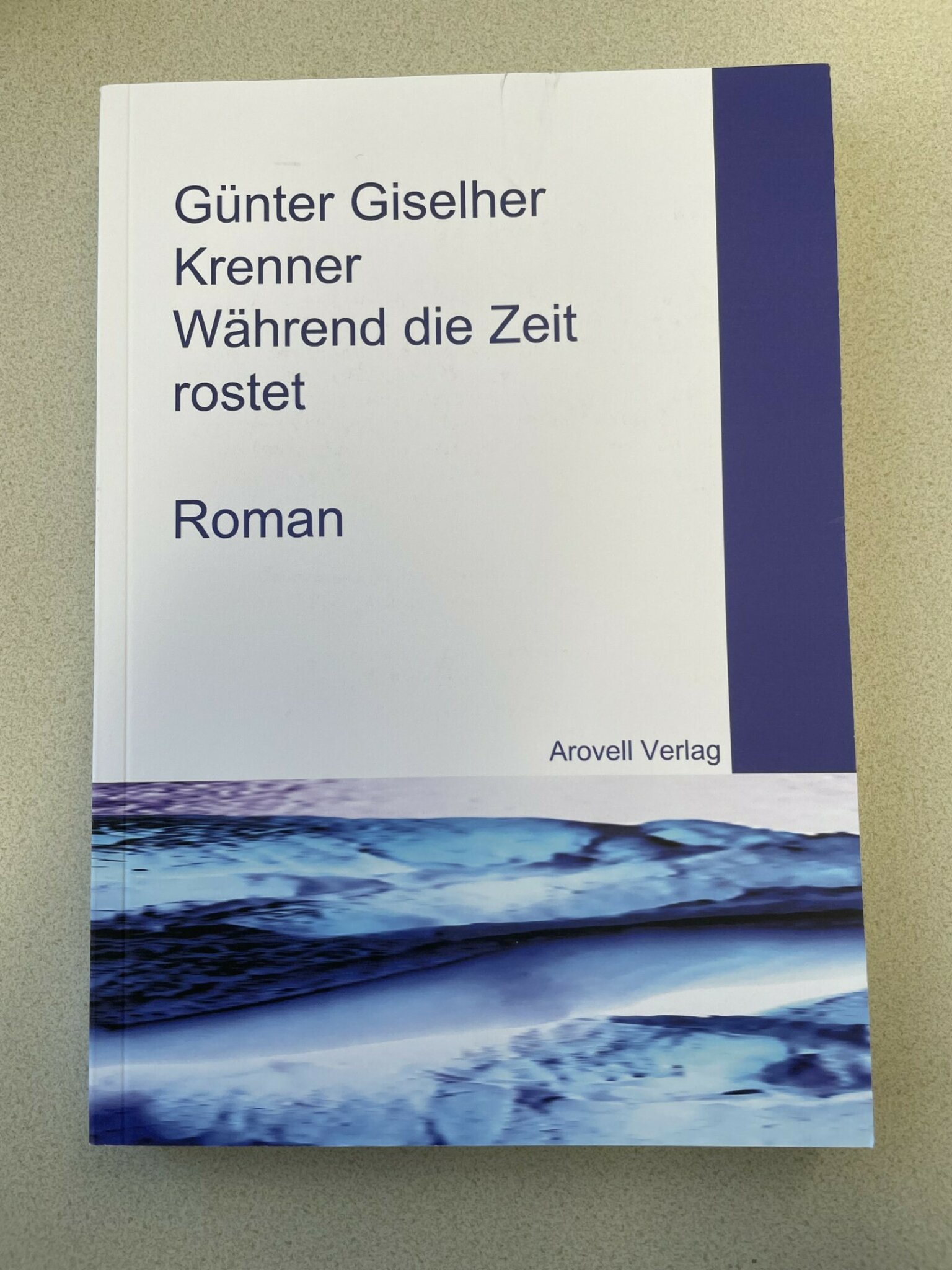 Während die Zeit rostet: Neuer Roman von Günter Giselher Krenner aus ...