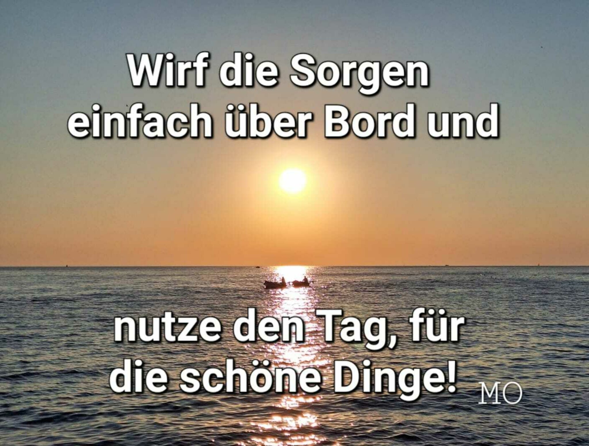 Wirf die Sorgen einfach über Bord und nutze den Tag für die schönen Dinge!